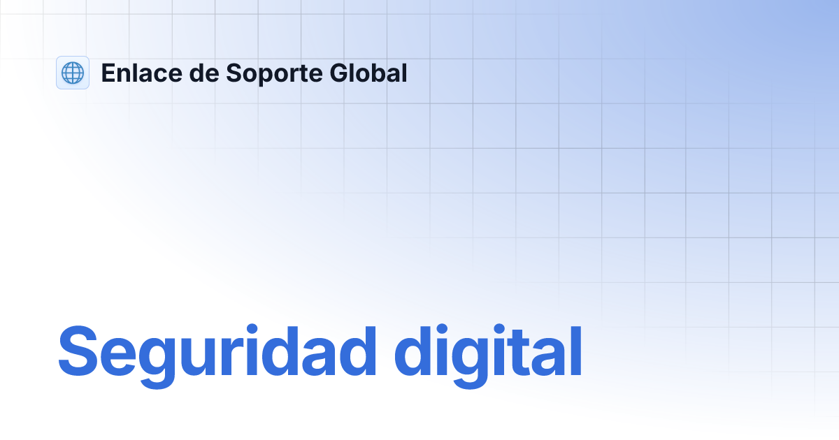 Seguridad digital | Enlace de Soporte Global